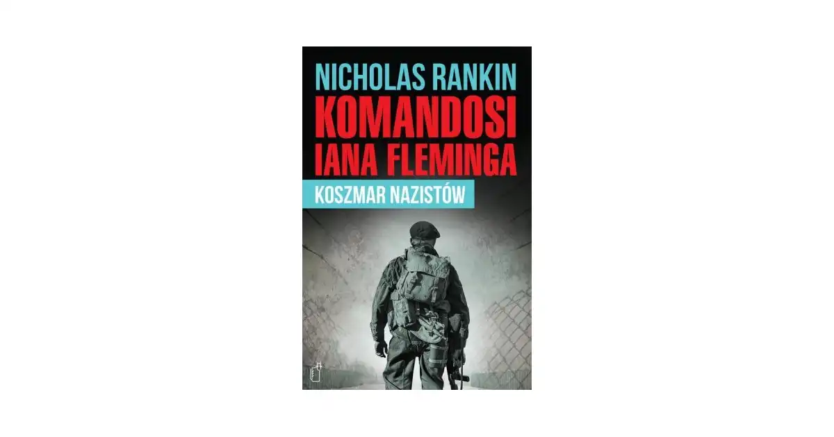 Komandosi Iana Fleminga Koszmar nazistów Nicholas Rankin - Nicholas ...