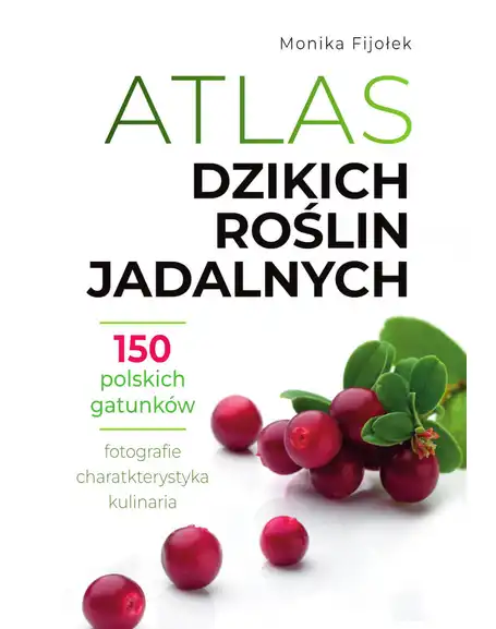 Atlas dzikich roślin jadalnych - Monika Fijołek Szybka wysyłka i atrakcyjna cena w księgarni ...