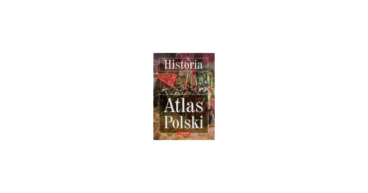 Historia Atlas POLSKI TW DEMART - Opracowanie Zbiorowe Księgarnia internetowa Dedalus.pl