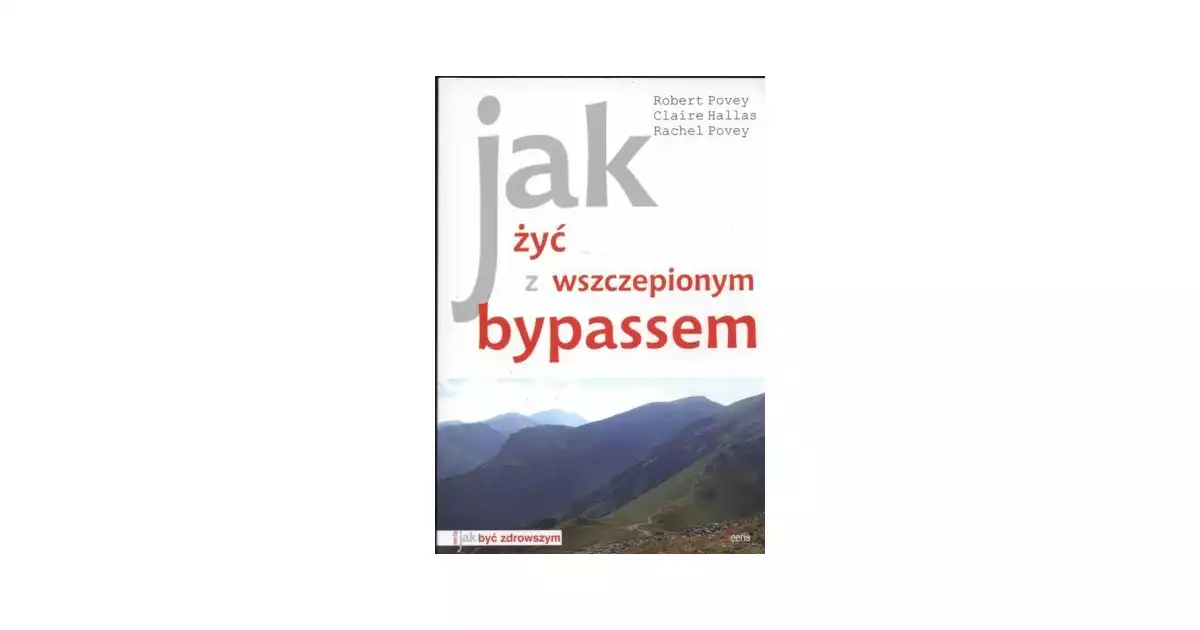 Jak żyć z wszczepionym bypassem Robert Povey Claire Hallas Rachel Povey ...