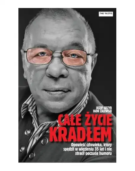 Całe życie kradłem Opowieść o człowieku, który spędził w więzieniu 35 ...