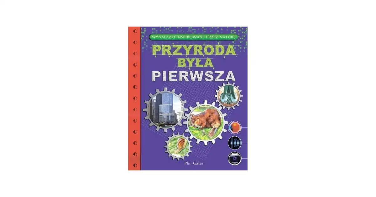 Przyroda była pierwsza. Wynalazki inspirowane... - Phil Gates ...