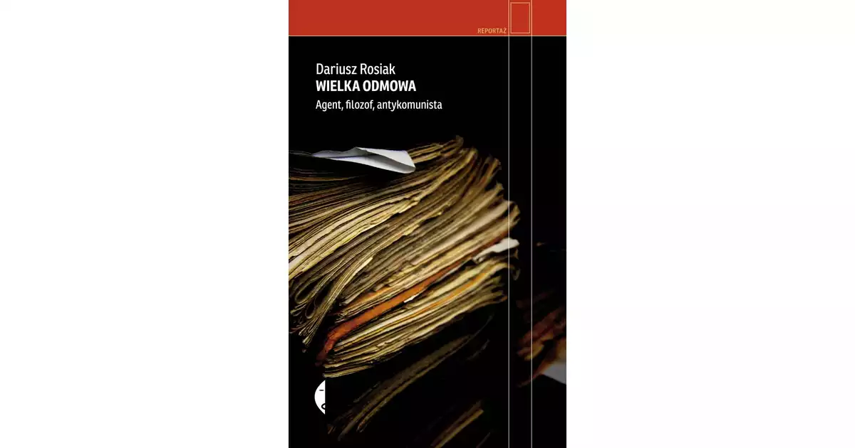 Wielka odmowa Agent, filozof, antykomunista Dariusz Rosiak - Dariusz ...
