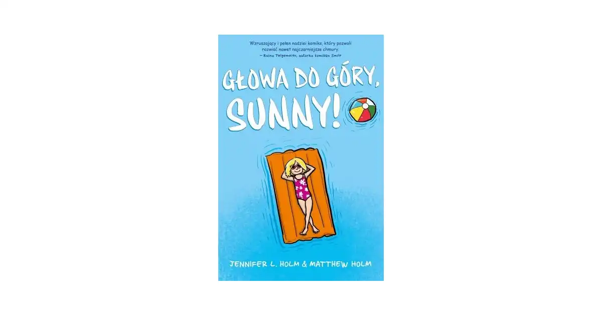 Głowa do góry, Sunny - Jennifer L. Holm, Matthew Holm Księgarnia ...