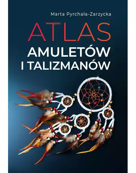 Atlas amuletów i talizmanów - Marta Pyrchała-Zarzycka Księgarnia internetowa Dedalus.pl