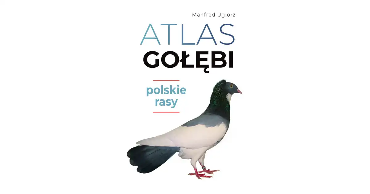 Atlas gołębi. Polskie rasy - Manfred Uglorz Szybka wysyłka i atrakcyjna cena w księgarni ...