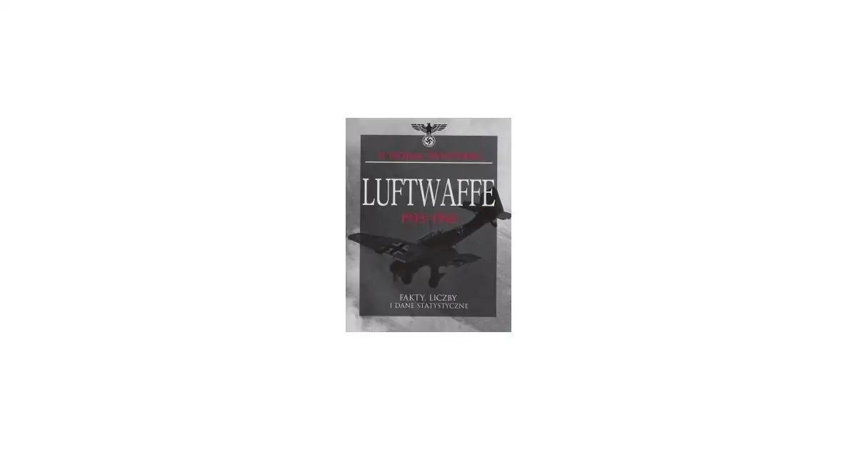 Luftwaffe 1933-1945 Fakty liczby i dane statystyczne S Mike Pavelec - S ...